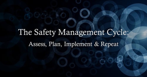 The Safety Management Cycle: Assess, Plan, Implement and Repeat